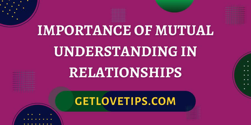 Importance Of Mutual Understanding In Relationships